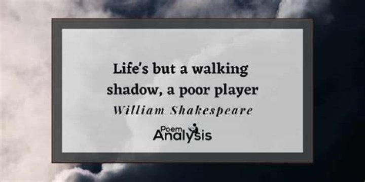 Who says life is but a walking shadow a poor player - The Daily Insight